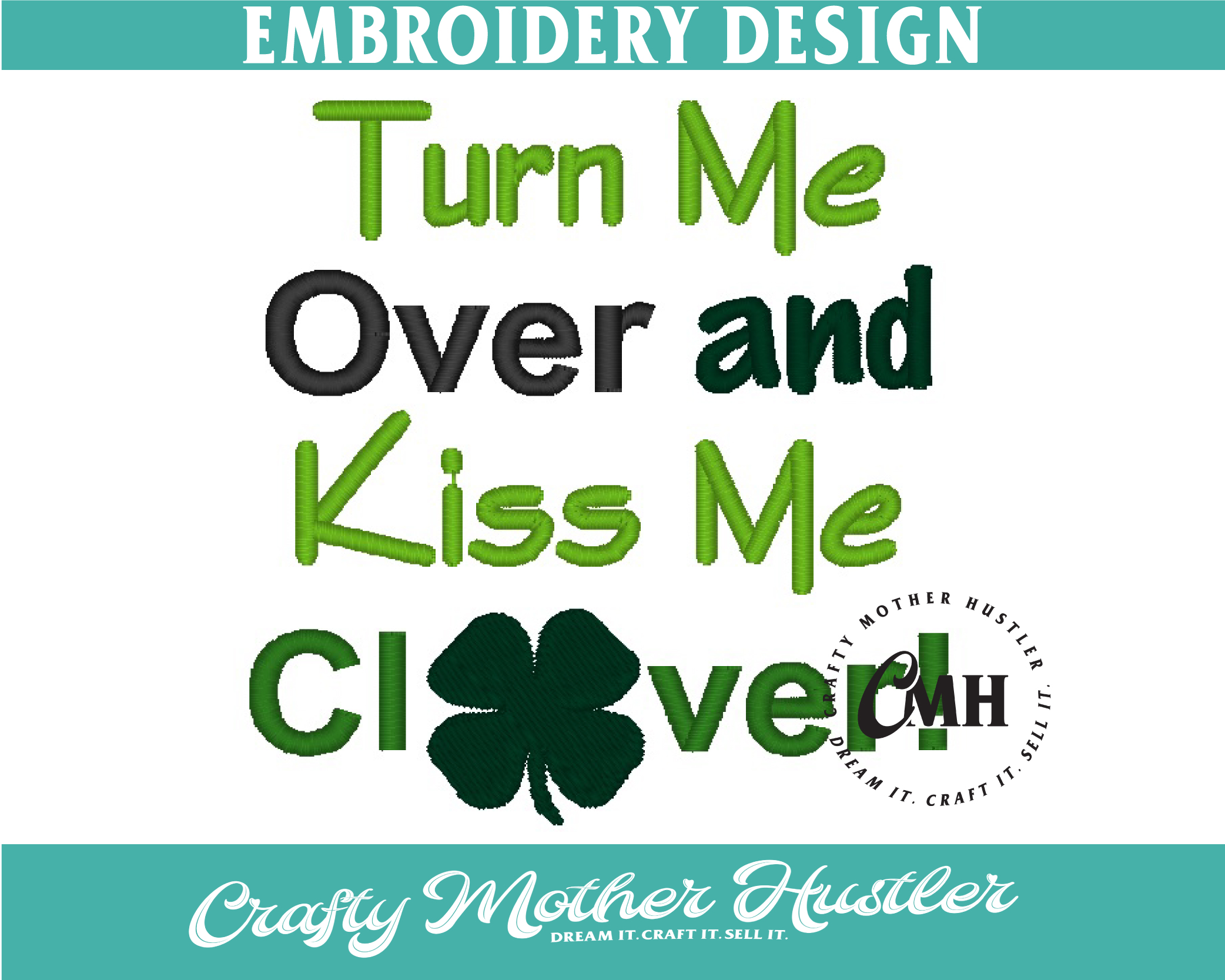 Turn Me Over and Kiss Me Clover Embroidery Design - Crafty Mother Hustler